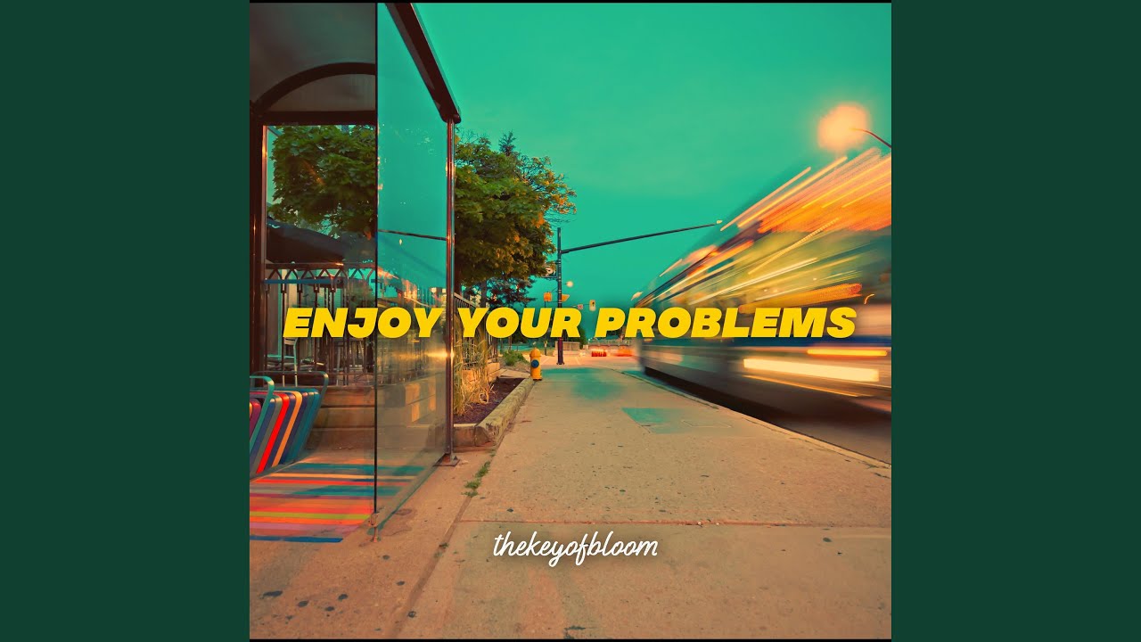 Enjoy Your Problems - YouTube