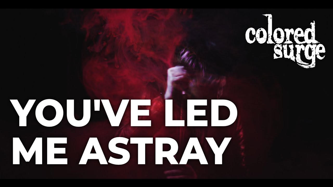 Colored Surge - You've Led Me Astray (Official Music Video) - YouTube