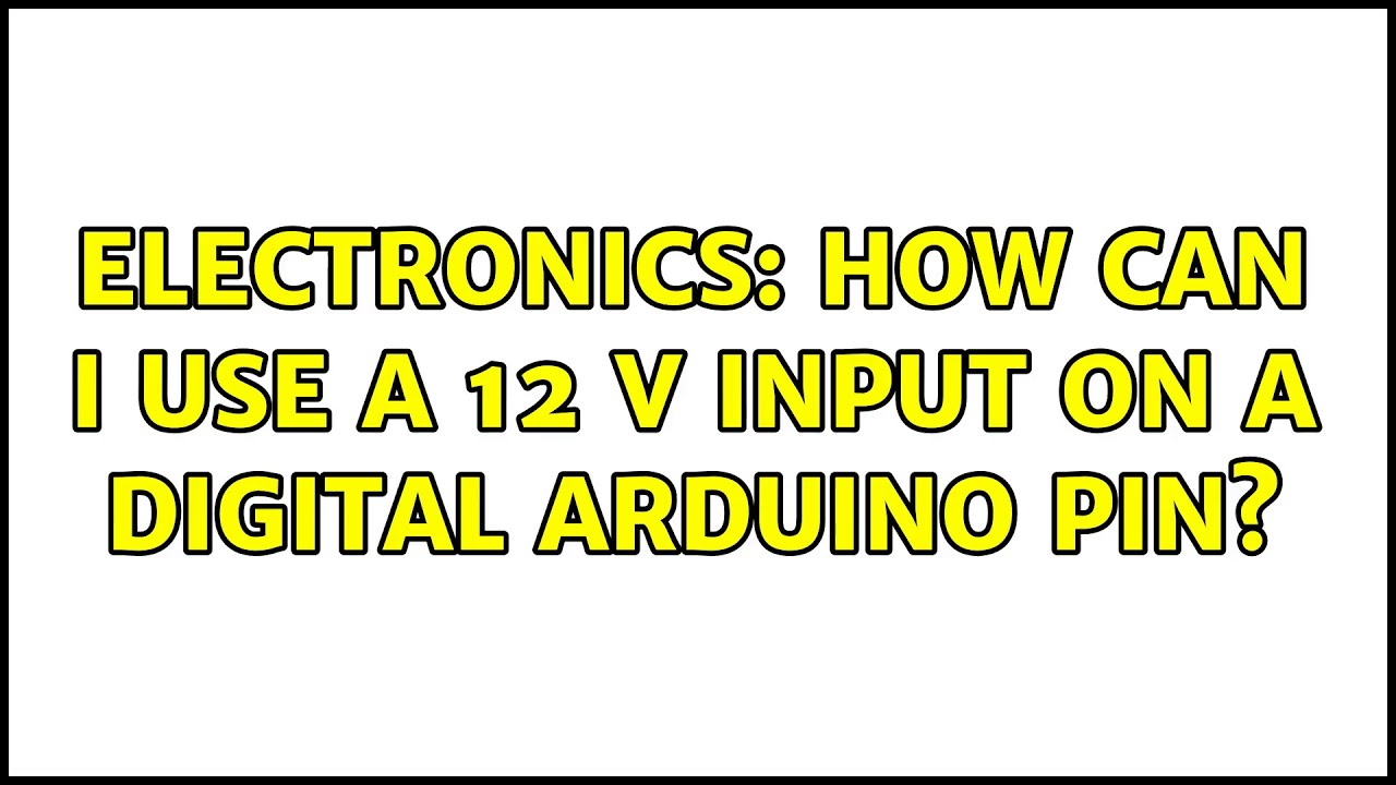 Electronics: How can I use a 12 V input on a digital Arduino pin? (4 ...