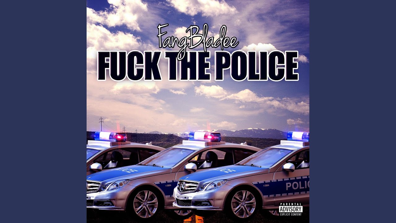 F**k the Police - FangBladee: Song Lyrics, Music Videos & Concerts