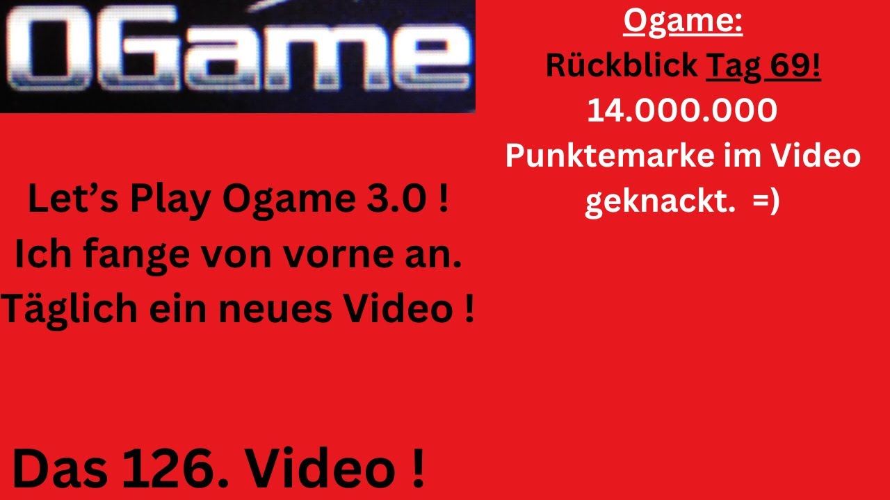 Ogame Video 126 Rückblick Tag 69 Ich werde im Video die 14 Millionen ...