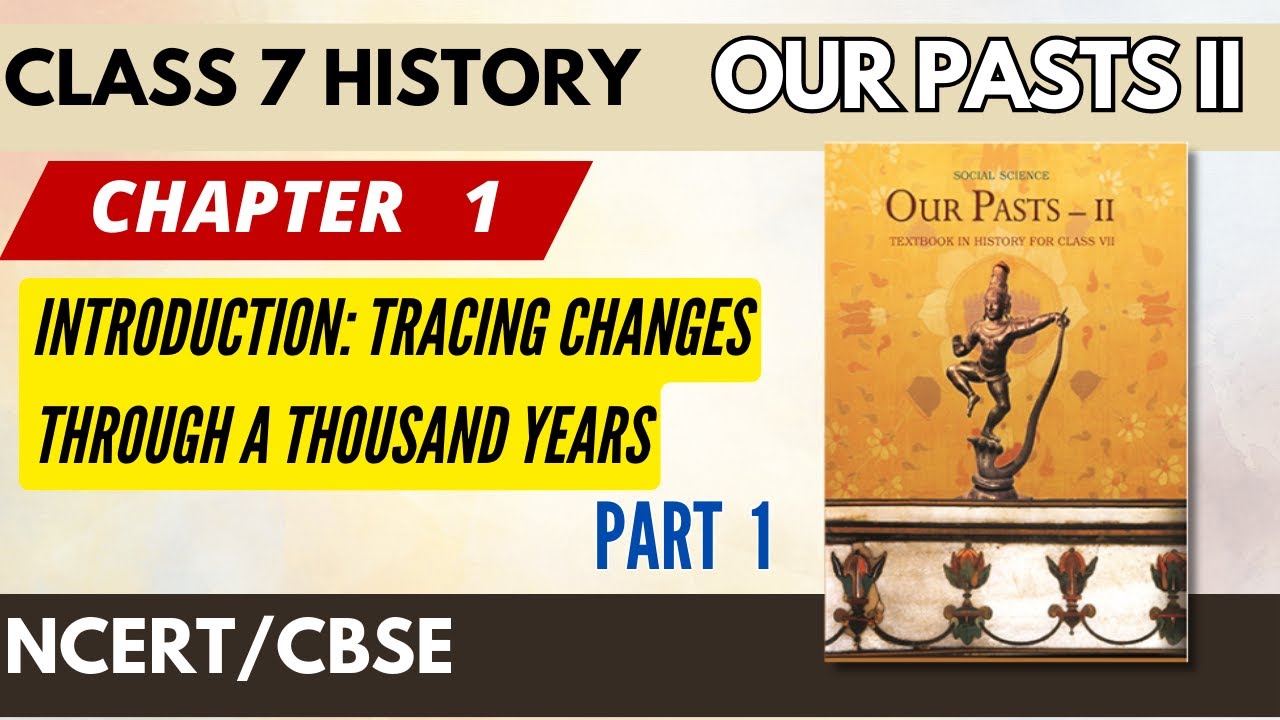 INTRODUCTION: TRACING CHANGES THROUGH A THOUSAND YEARS | PART 1| NCERT ...