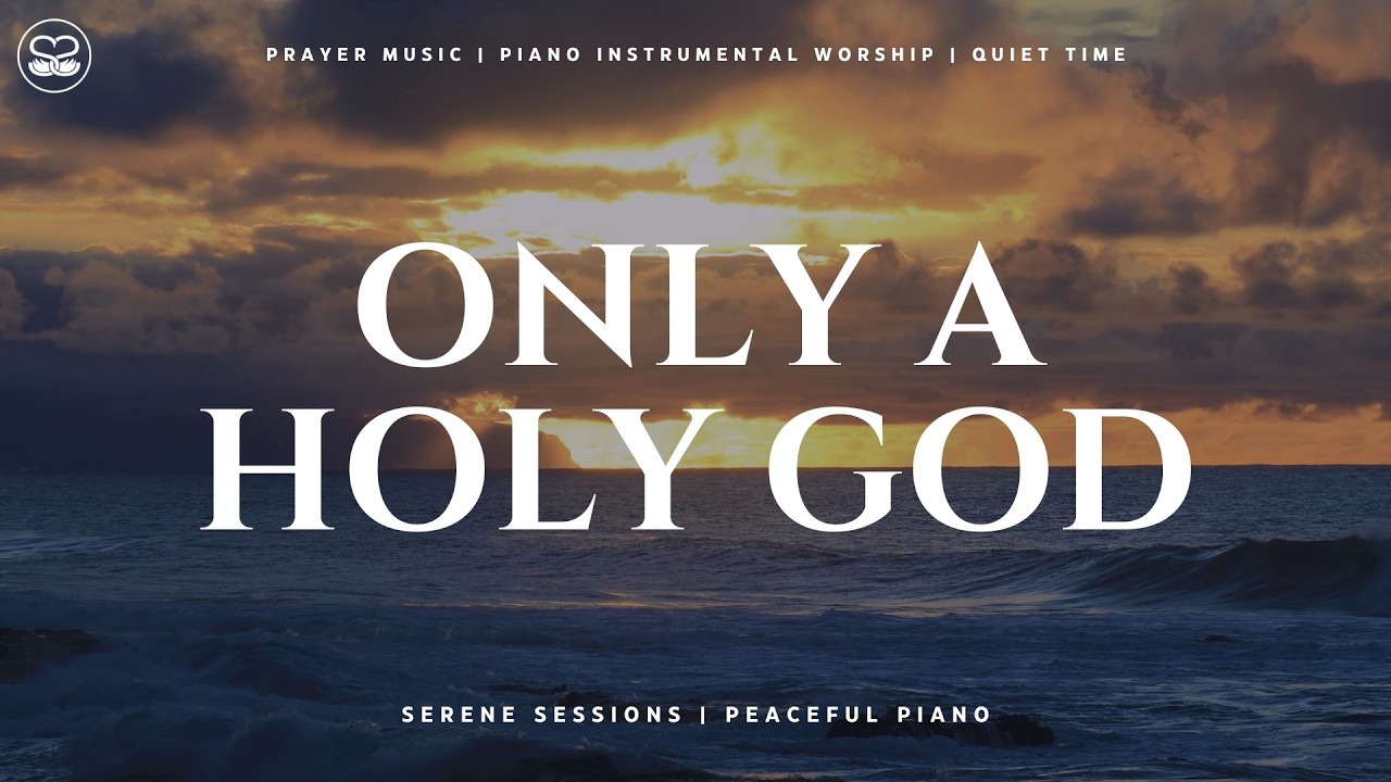 Only A Holy God: 1 Hour of Instrumental Worship | Prayer Music - YouTube