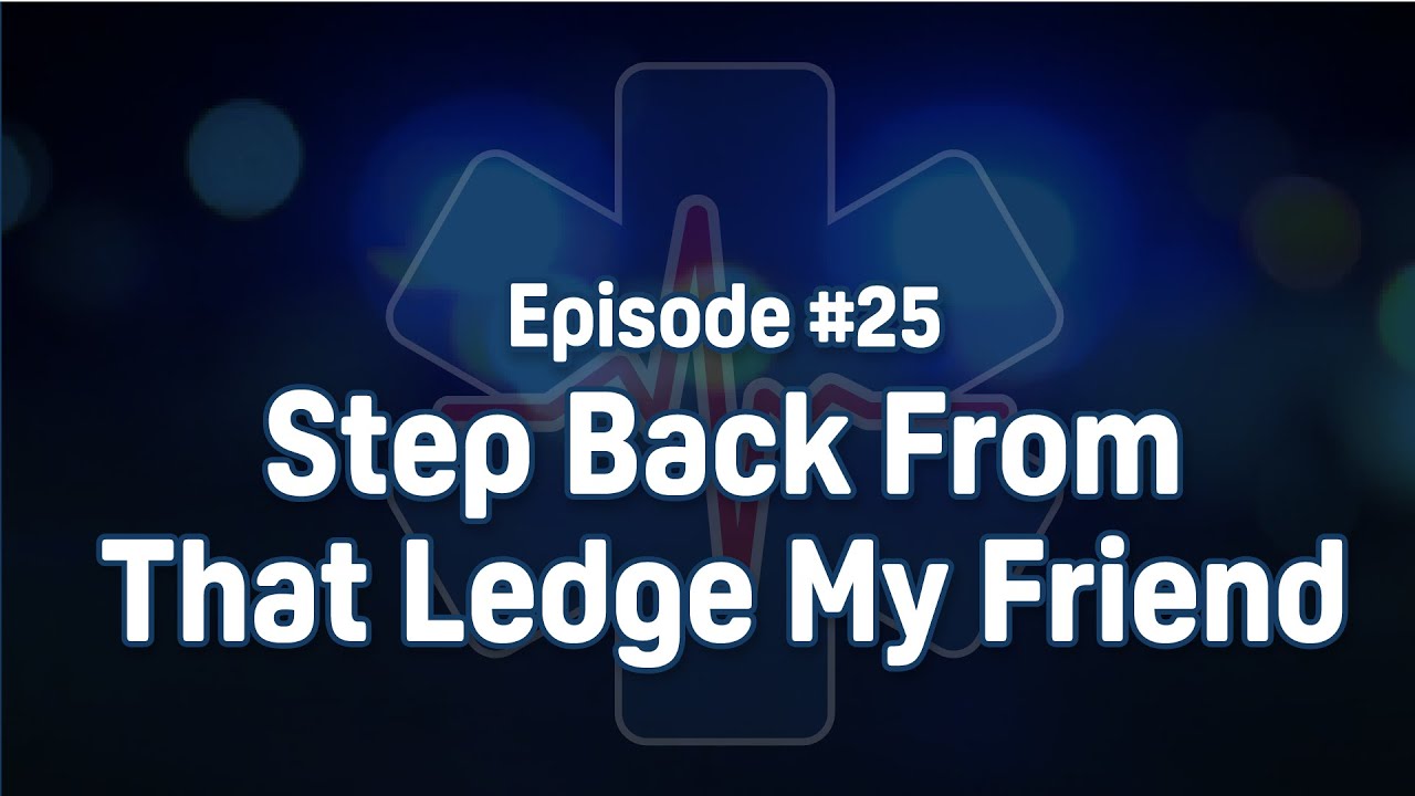 Ep 25 - Step Back From That Ledge My Friend - Psychiatric Emergencies ...