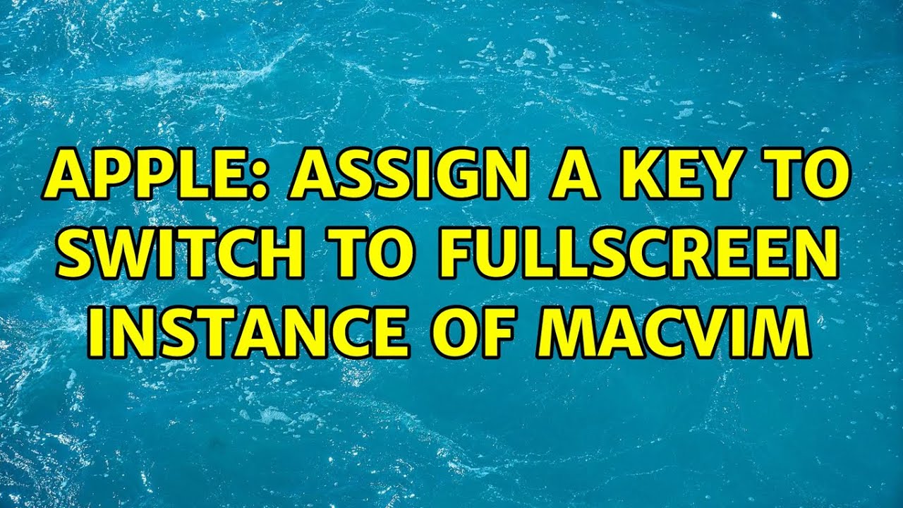Apple: Assign a key to switch to fullscreen instance of MacVim - YouTube