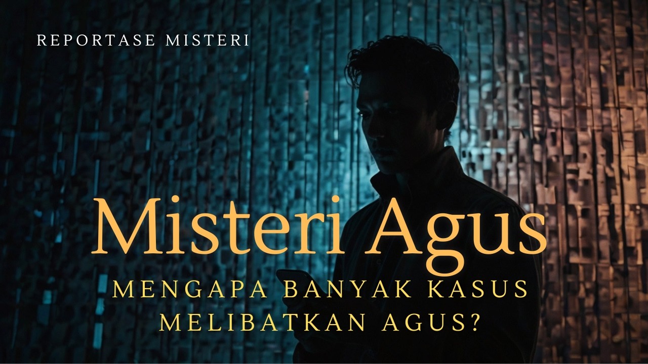 Misteri Nama Agus: Mengapa Banyak Kasus Melibatkan Orang-orang Bernama ...
