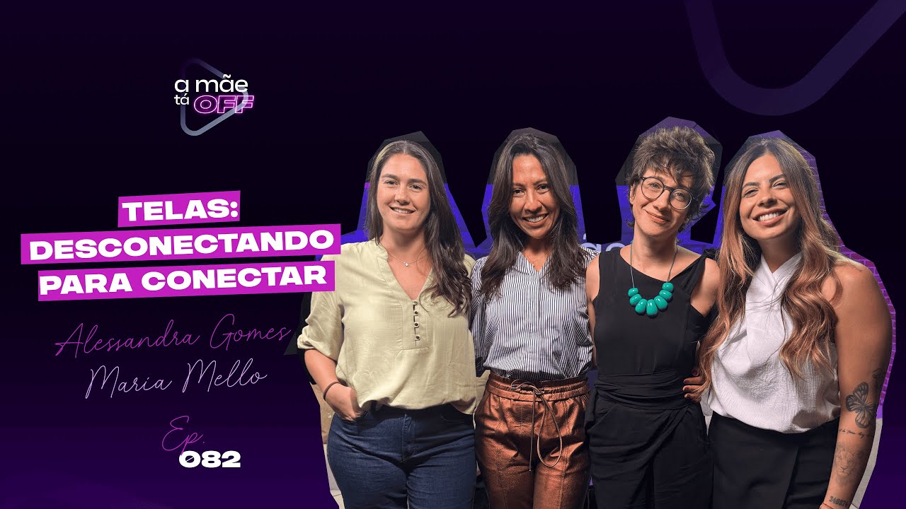 MARIA E ALESSANDRA - TELAS: DESCONECTANDO PARA CONECTAR | PODCAST A MÃE TÁ OFF #82 - YouTube
