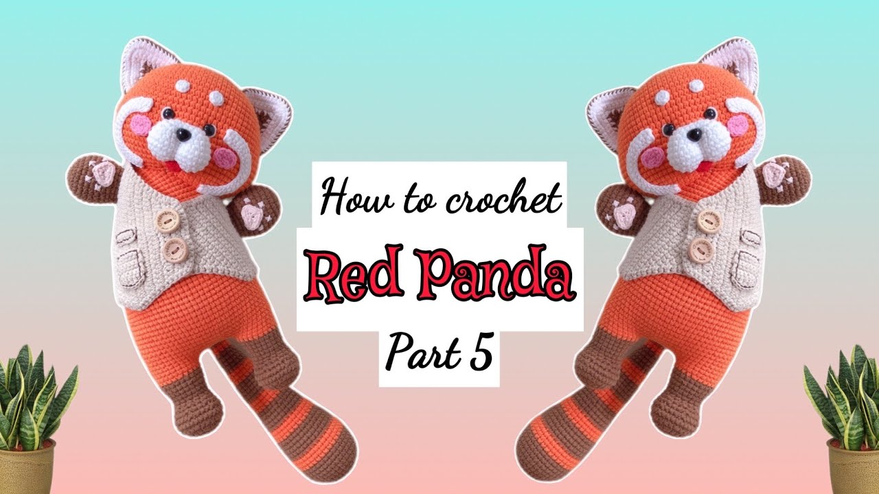 (P5) CROCHET RED PANDA AMIGURUMI | Hướng Dẫn Móc Gấu Trúc Đỏ Nghiêng ...