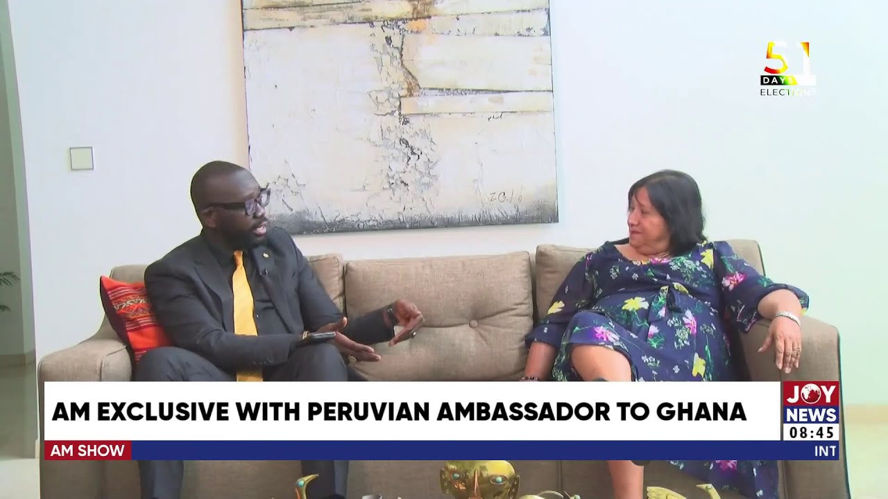AM Exclusive with Peruvian Ambassador to Ghana: Ghana must invest in ...