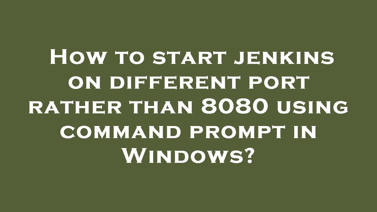How To Start Jenkins On Different Port Rather Than 8080 Using Command Prompt In Windows YouTube how-to-start-jenkins-on-different-port-rather-than-8080-using-command-prompt-in-windows-youtube
