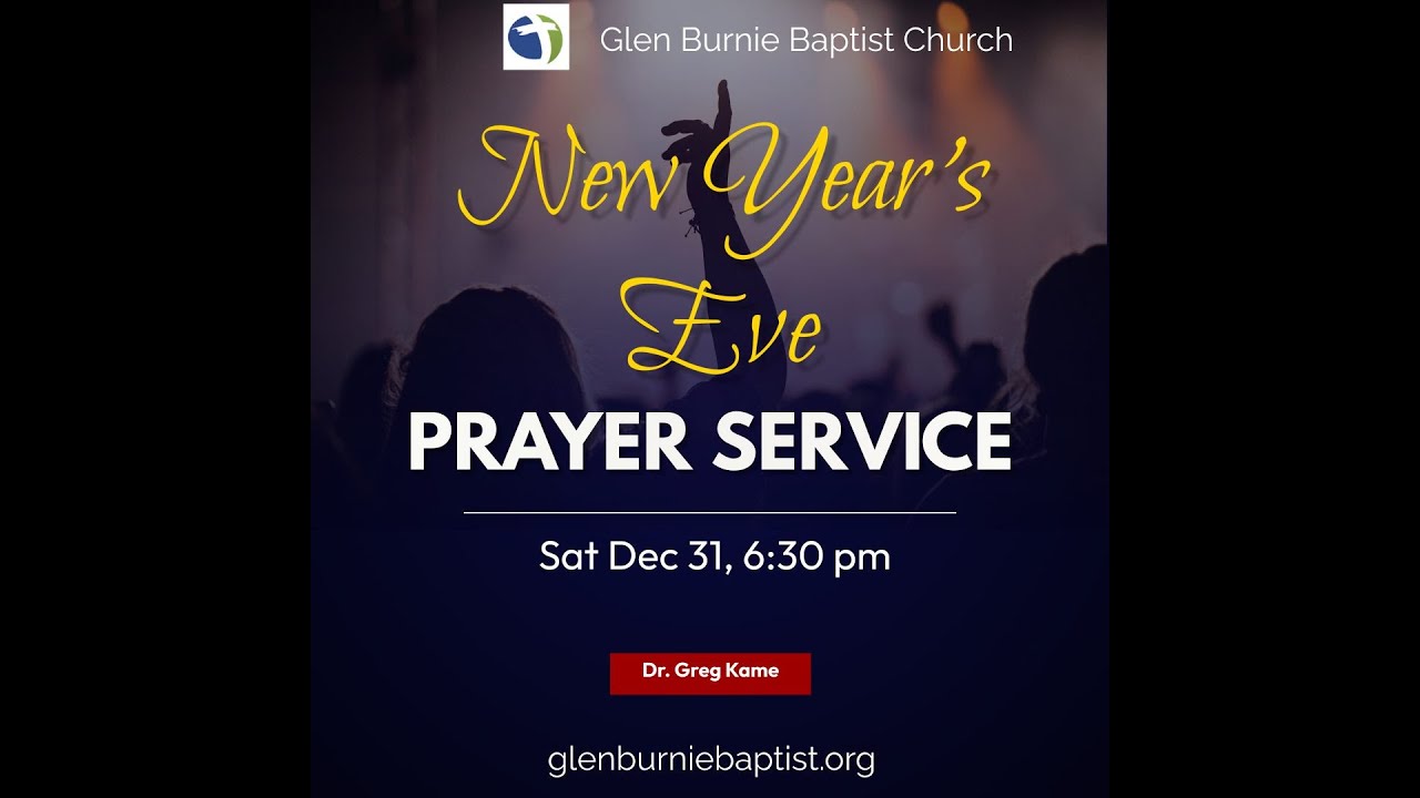 Glen Burnie Baptist Church New Year's Eve Prayer Service - December 31 ...