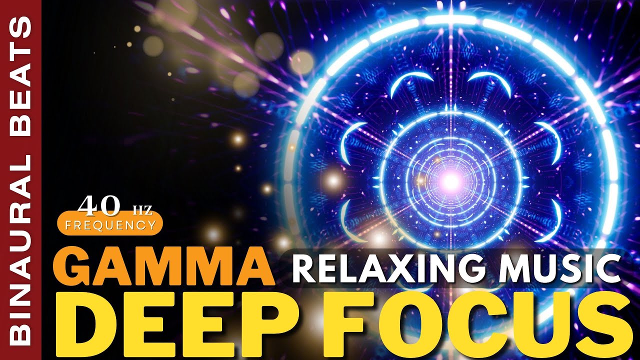 Binaural Beats 40 Hz Gamma For Deep Focus Relaxing Music Youtube