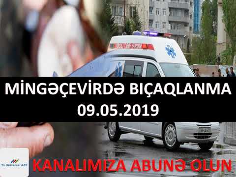 Mingəçevirdə bıçaqlanma 09.05.2019