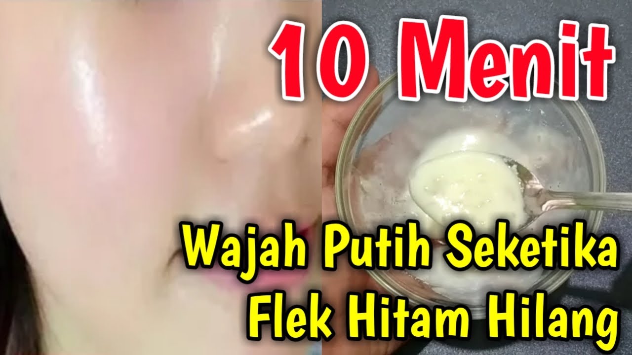 10 MENIT WAJAH PUTIH SELAMANYA!! Cara Memutihkan Wajah Dengan Cepat ...