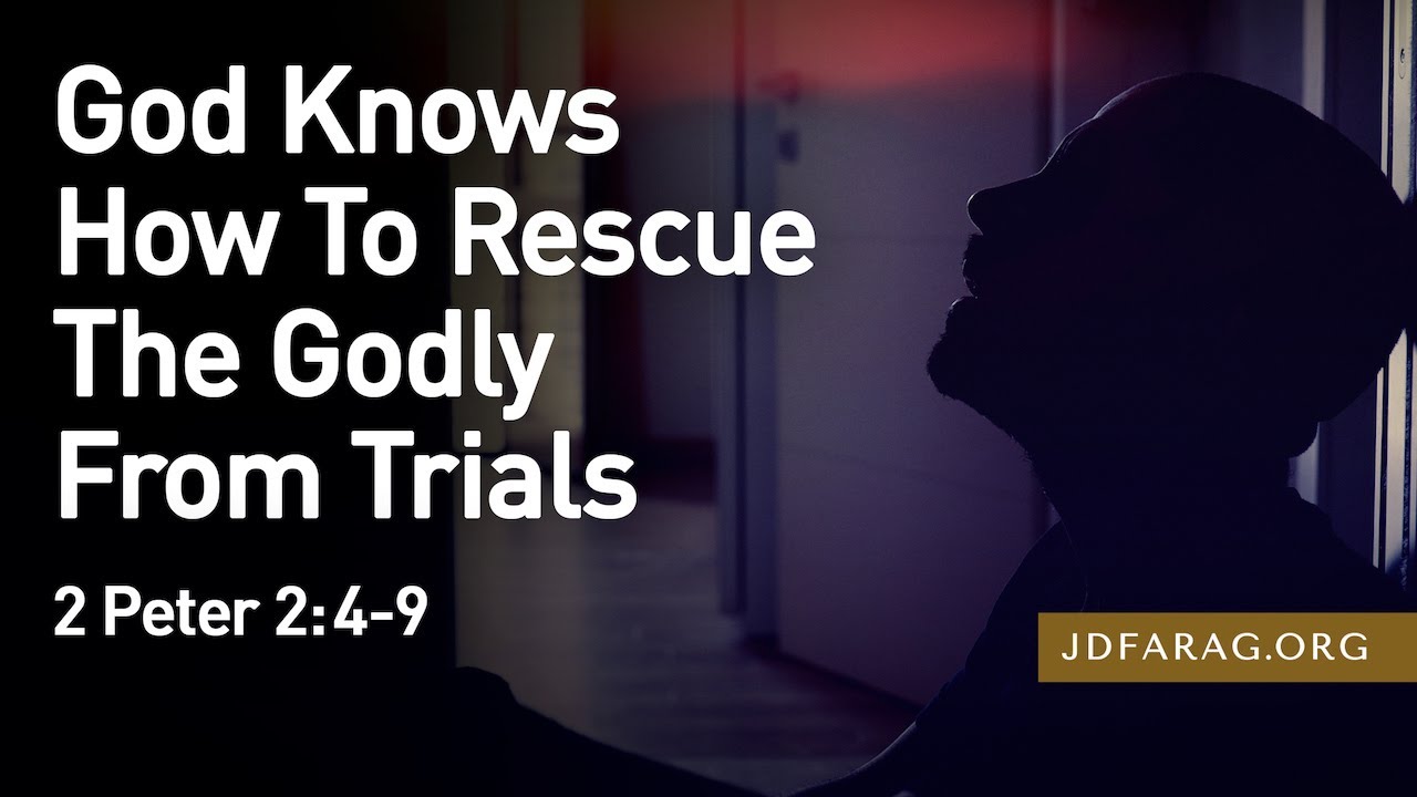 God Knows How To Rescue The Godly From Trials 2 Peter 2 4 9 January