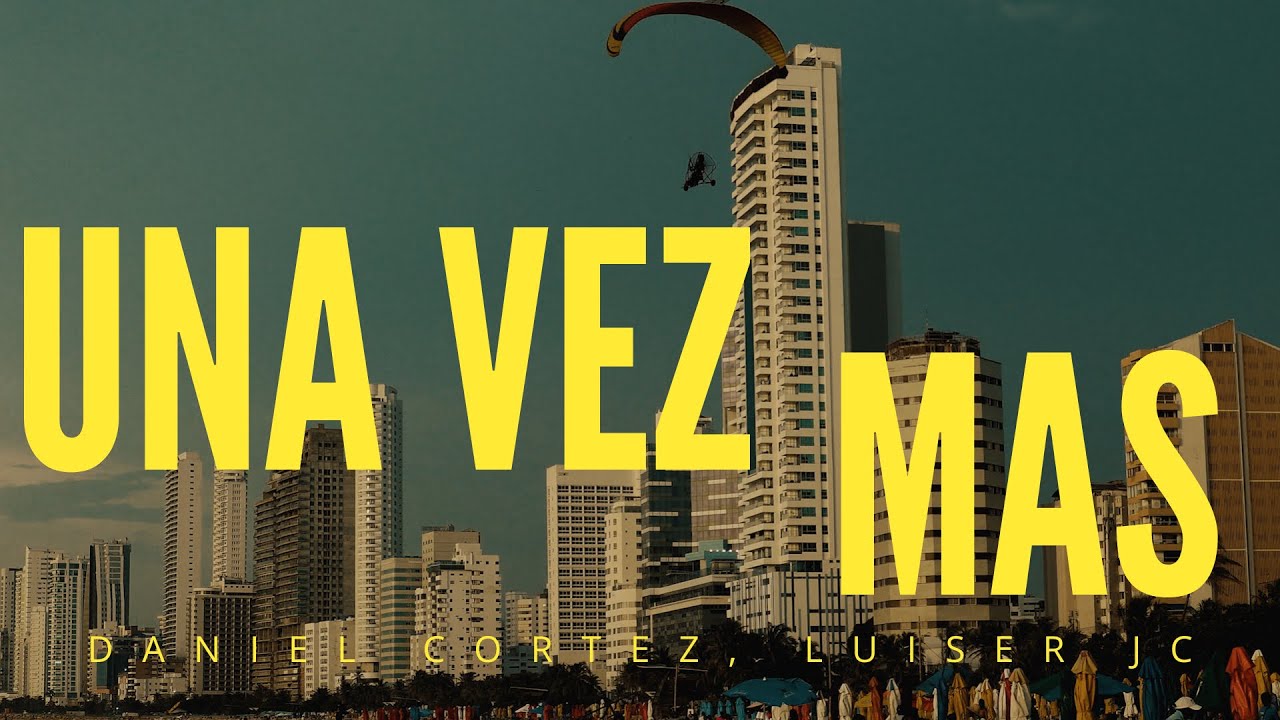 Daniel Cortez - Una Vez Mas ‪@luiserjc (Video Oficial) - YouTube