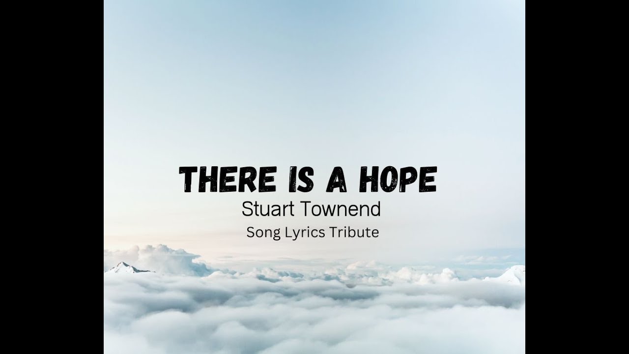 There Is A Hope - Stuart Townend Song Lyric Tribute - YouTube