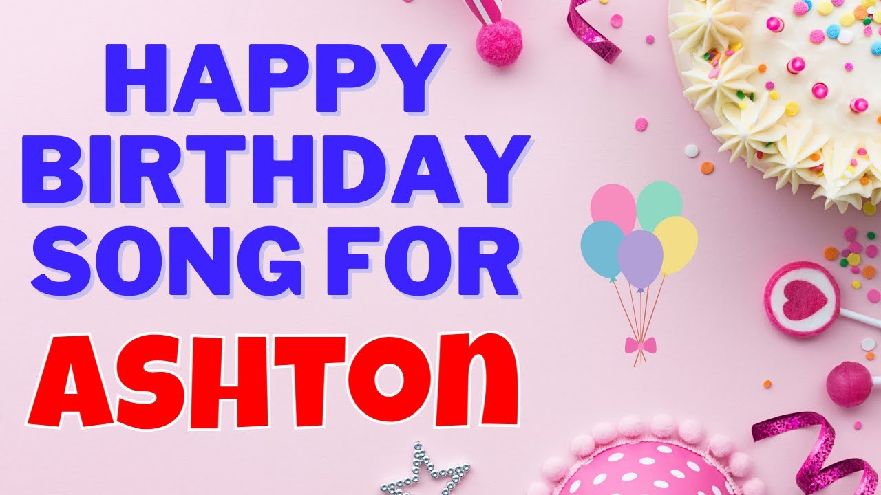 Happy Birthday Ashton Song | Birthday Song for Ashton | Happy Birthday ...