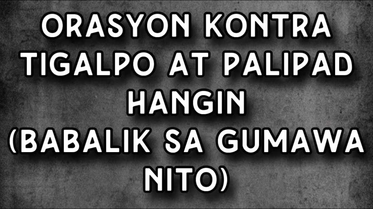 ORASYON KONTRA TIGALPO AT PALIPAD HANGIN (BABALIK SA GUMAWA SAYO NITO ...