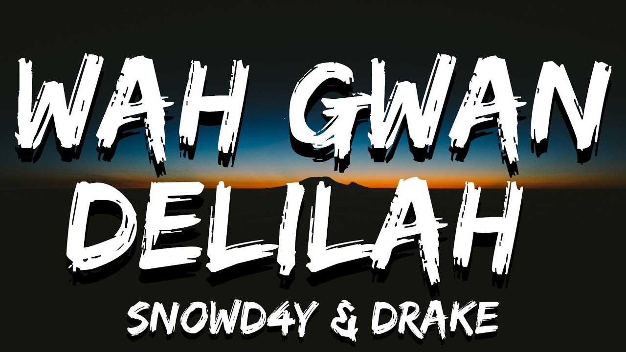 Snowd4y & Drake - Wah Gwan Delilah (Lyrics) - YouTube
