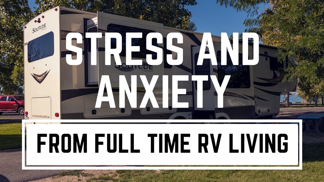 STRESS AND ANXIETY FROM FULLTIME RV LIVING || WHY WE'RE STARTING A NEW ...