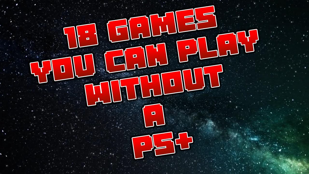 18 GAMES YOU CAN PLAY WITHOUT A PS+ - YouTube
