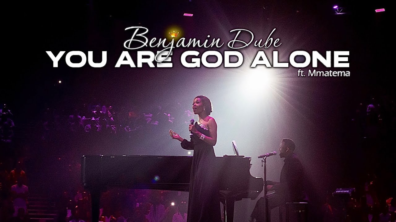 Benjamin Dube ft. Mmatema - You Are God Alone (Official Music Video ...