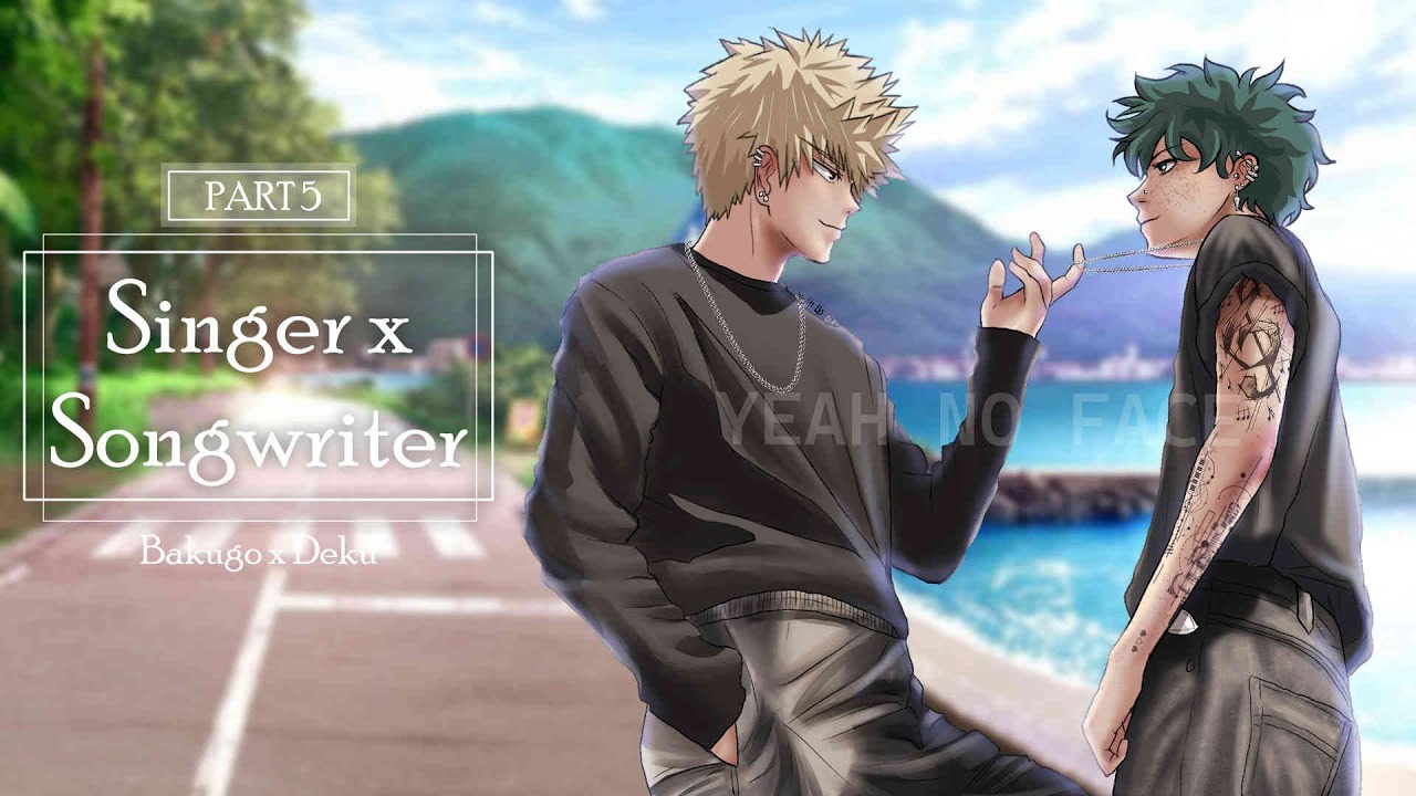 Part 5 -END- | Singer x Songwriter | BAKUDEKU | Band AU | No Quirk ...
