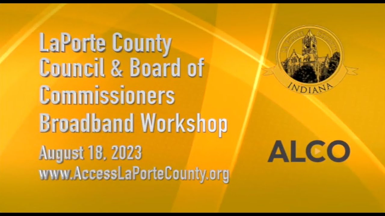 LaPorte County Council & Board of Commissioners Broadband Workshop ...