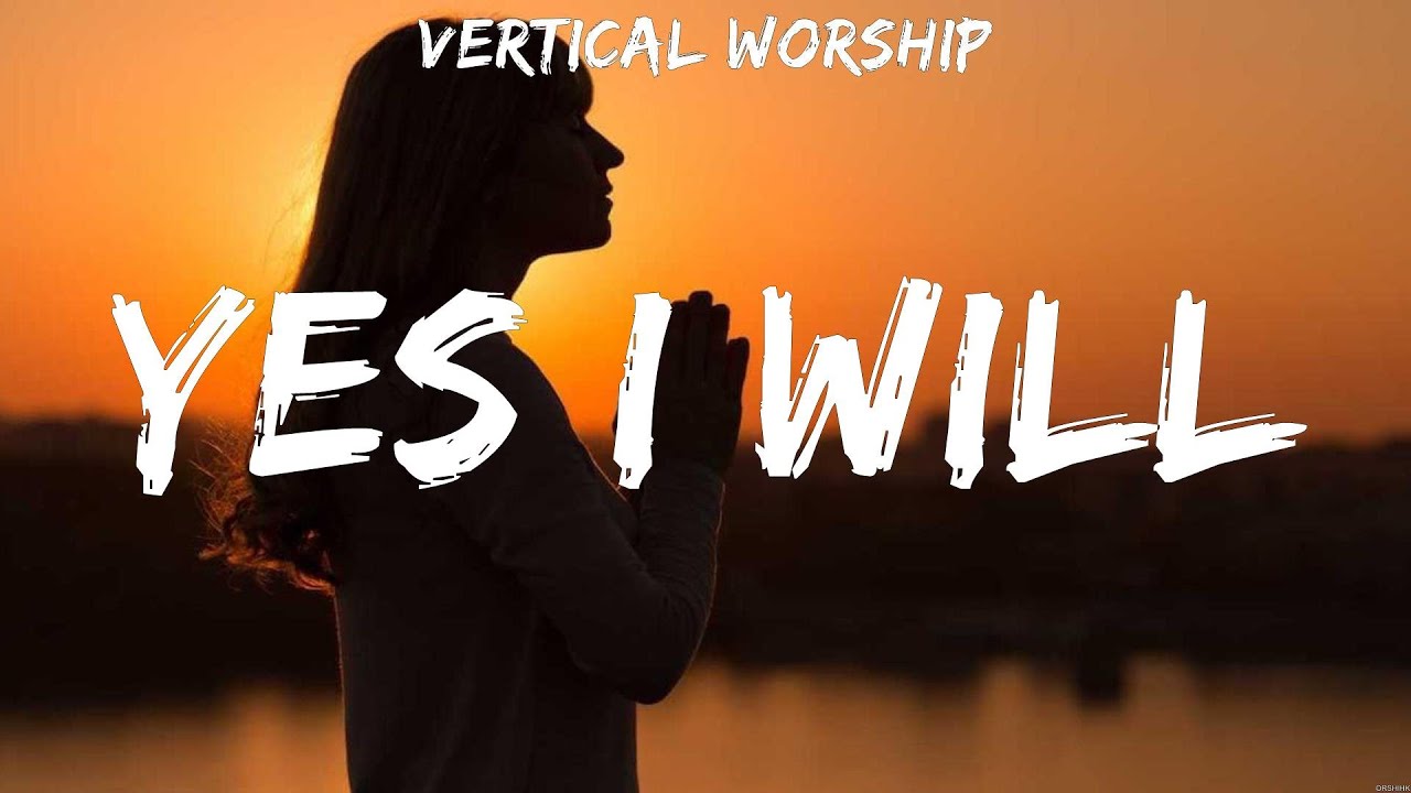 Yes I Will - Vertical Worship (Lyrics) - Trust In You, Here's My Heart ...