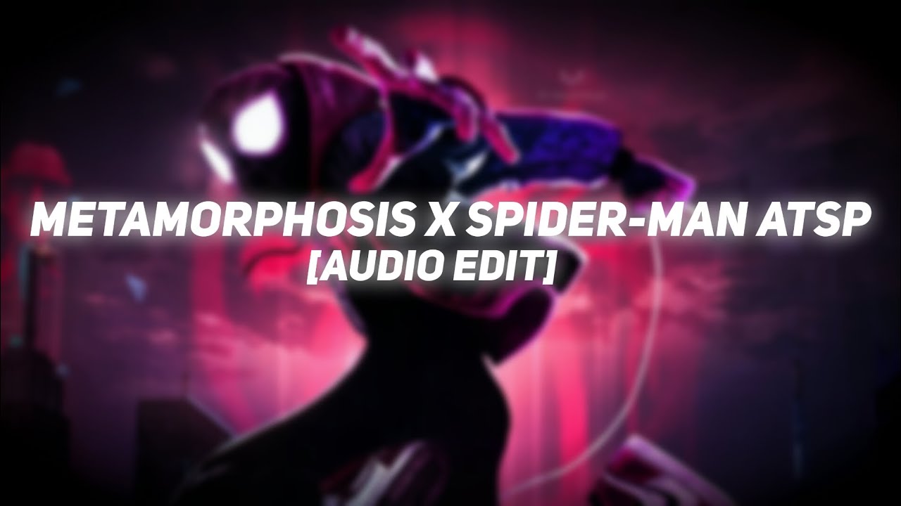 Metamorphosis x Spider-Man ATSP (Edit audio) - YouTube