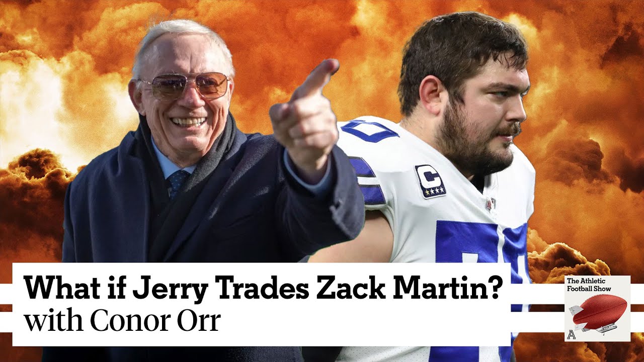 What if Jerry Jones traded Zack Martin? Holdout & more with Conor Orr ...