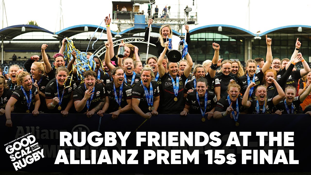 Rugby Friends At The Allianz Prem 15s Final - Good Scaz Rugby #31 - YouTube