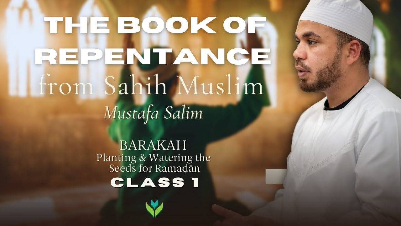 The Book of Repentance from Sahih Muslim - Shaykh Mustafa Salim (Class ...