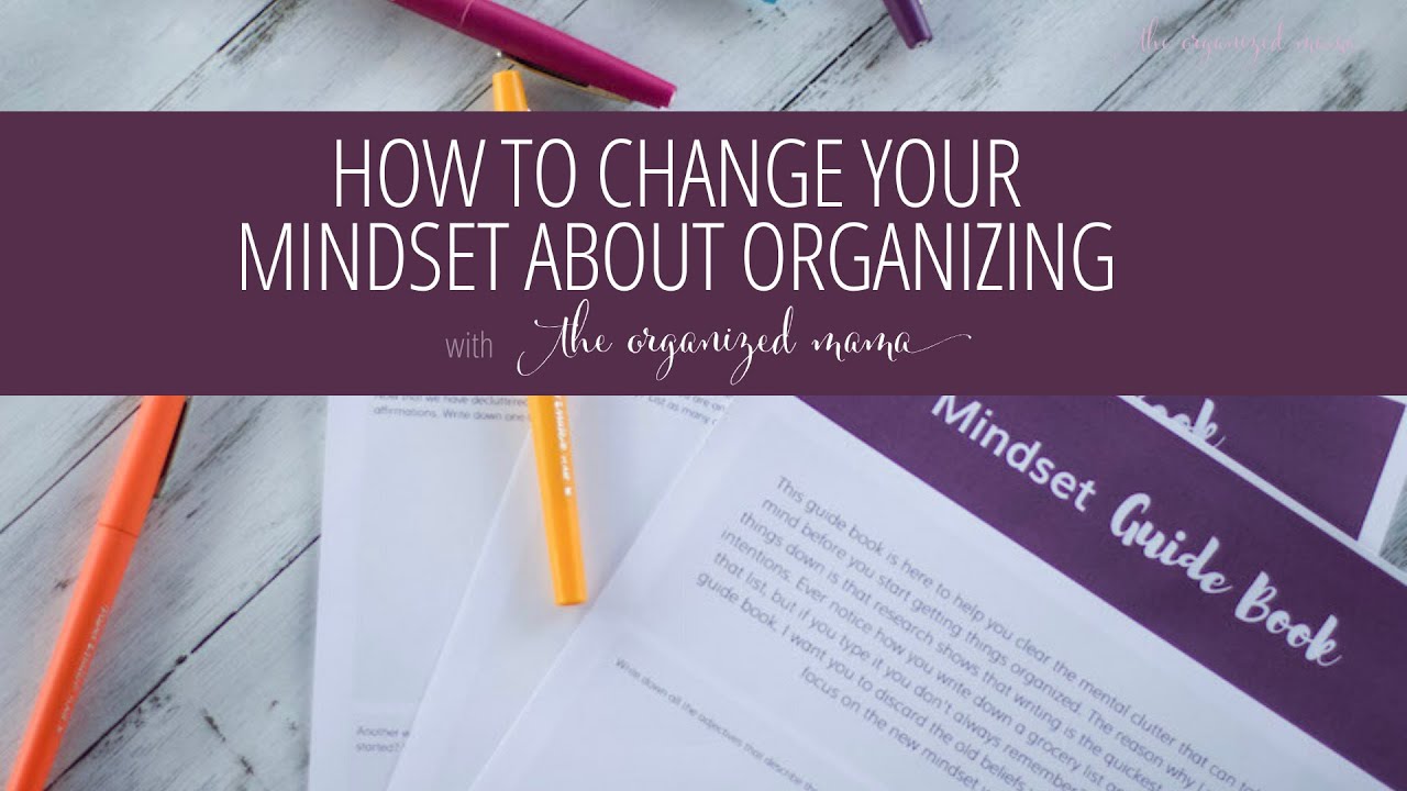 How To Change Your Mindset To Organize Your Home The Organized Mama ...
