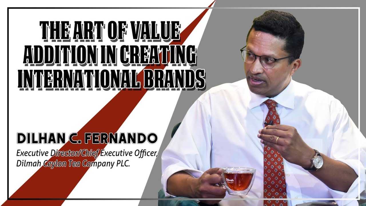 The art of Value Addition in Creating International Brands - Dilhan C ...