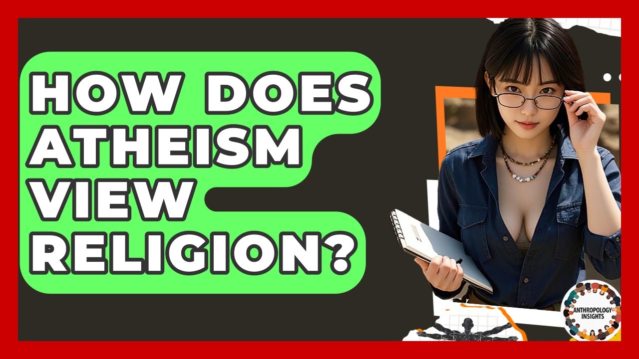 How Does Atheism View Religion? - Anthropology Insights - YouTube