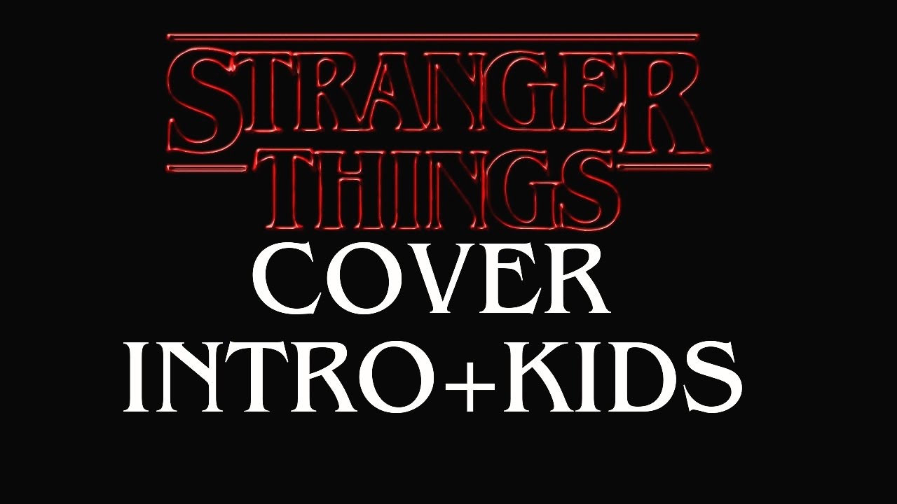 Stranger Things : OST COVER : INTRO THEME+KIDS - YouTube