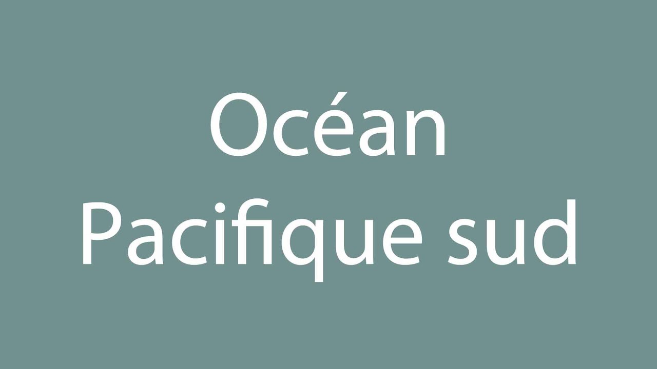 How to Pronounce ''Océan Pacifique sud'' (South Pacific Ocean ...