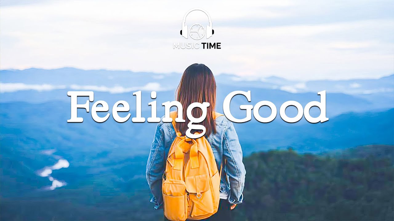 Feeling good | Comfortable music that makes you feel positive | An ...
