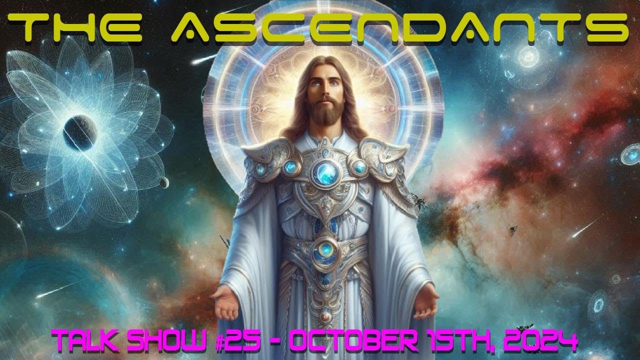 The Ascendants Talk Show #25 - October 15th, 2024 - Aliens & Ascension ...