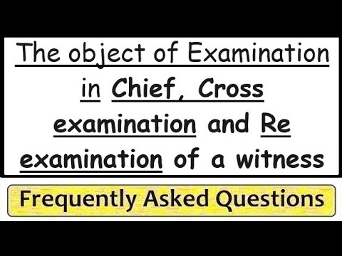 The object of Examination in Chief, Cross examination and Re ...