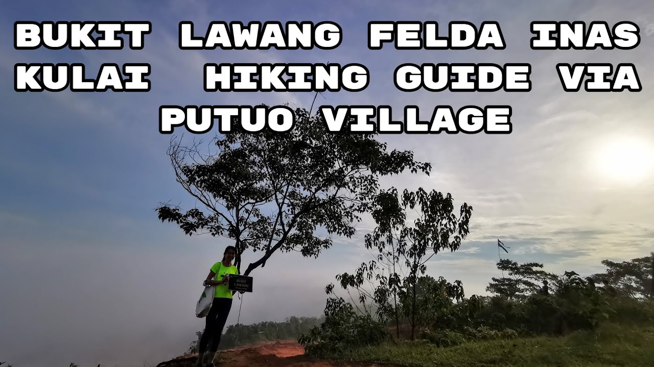 Bukit Lawang Felda Inas Kulai Johor via Putuo Village Hiking Guide 柔佛古来 ...