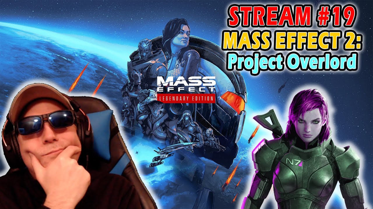 ME2: Project Overlord - Live Stream #19 - Mass Effect Legendary Edition ...