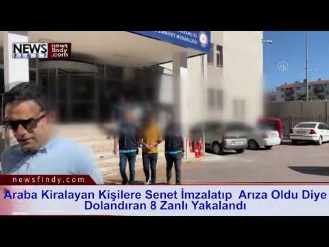 Araba Kiralayan Kişilere Senet İmzalatıp  Arıza Oldu Diye Dolandıran 8 Zanlı Yakalandı