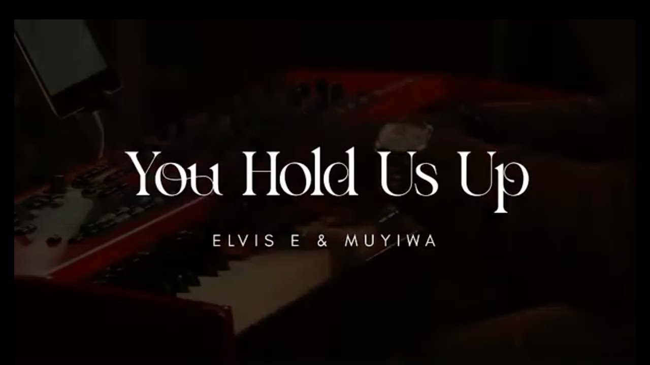 ELVIS E & MUYIWA - YOU HOLD US UP - YouTube