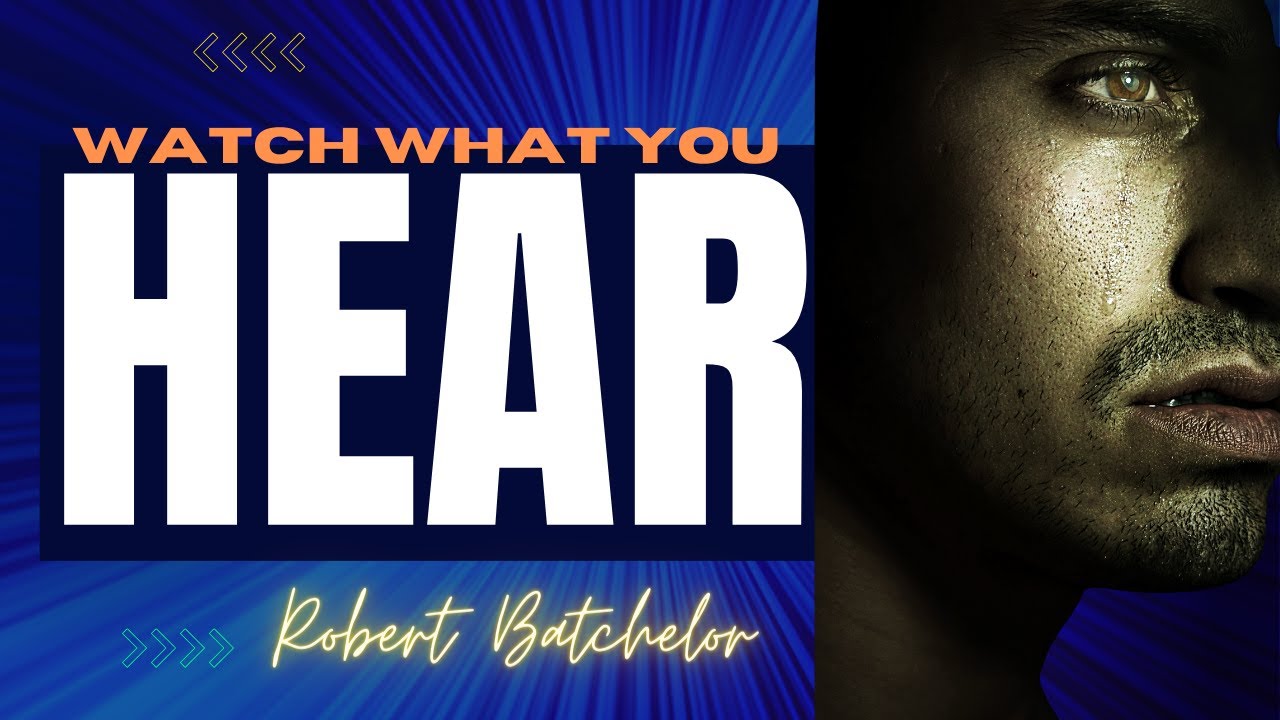 Guard What You Hear | Robert Batchelor Ministries - YouTube