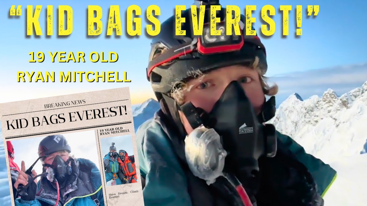 Everest at 19! YouTube Influencer Ryan Mitchell's Path to the Top - YouTube
