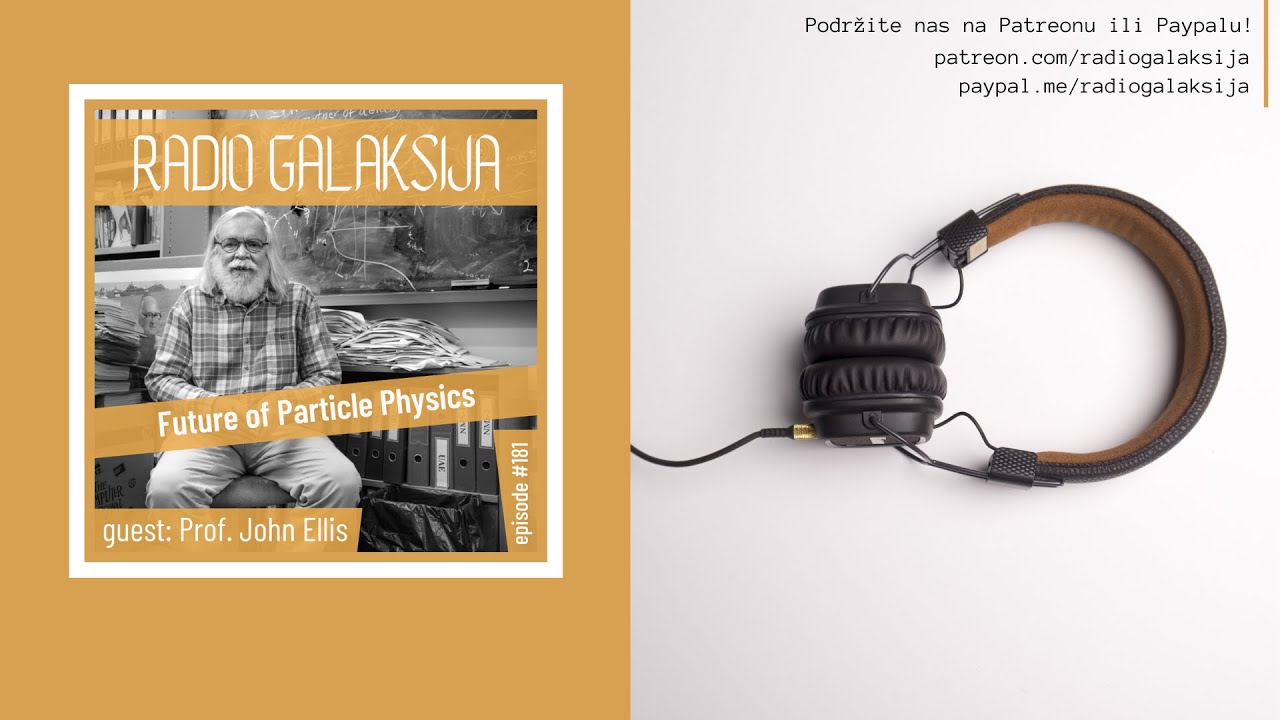 Radio Galaksija #181: Future of Particle Physics (Prof. John Ellis) [06 ...