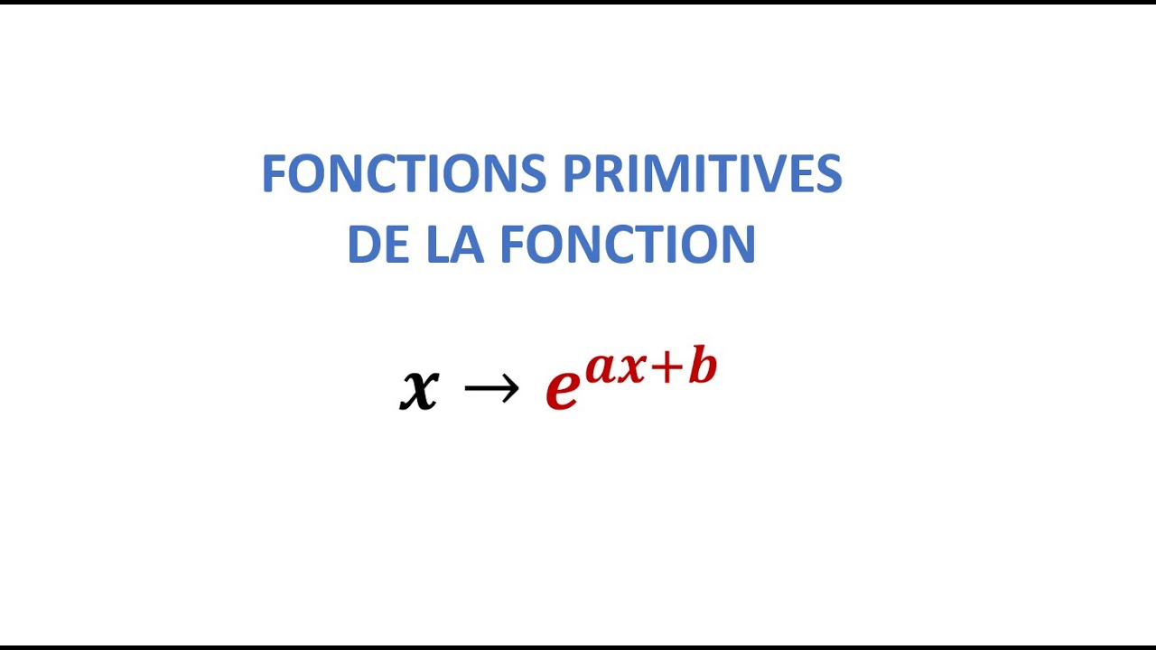 Fonctions primitives de la fonction 𝒙→𝒆^(𝒂𝒙+𝒃) - Fonctions ...